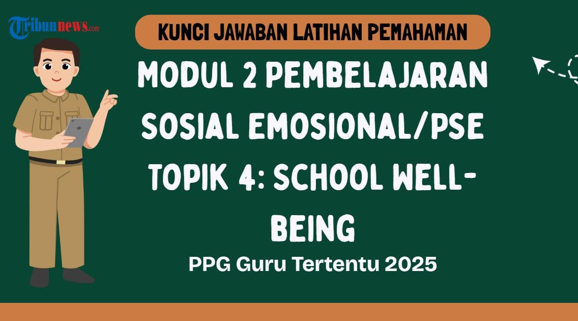 Kunci Jawaban Latihan Pemahaman Modul 2 PSE Topik 4: School Well-being, PPG 2025 - TribunNews.com