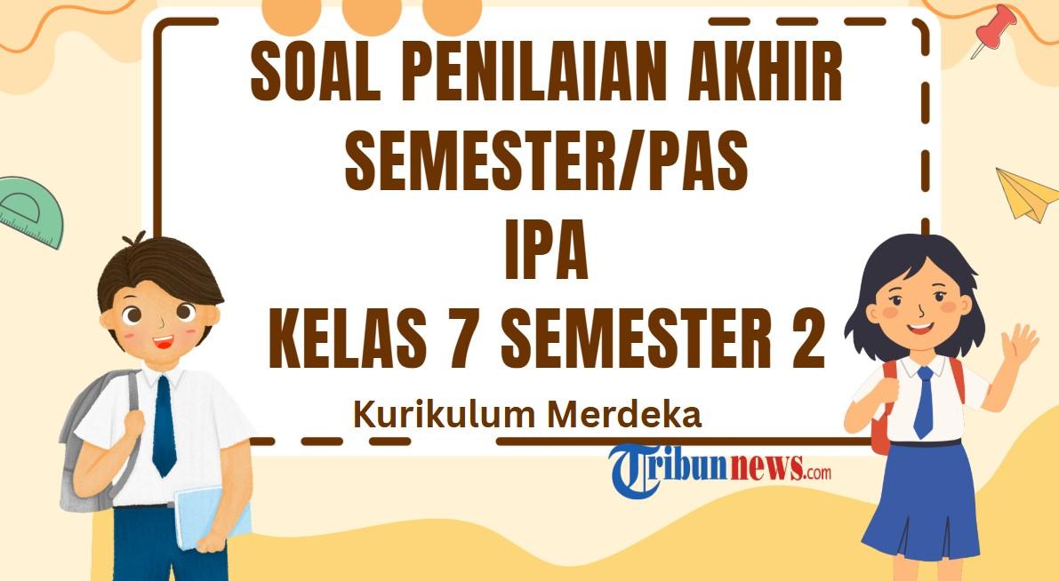 30 Soal PAS IPA Kelas 7 Semester 2 Kurikulum Merdeka dan Kunci Jawaban SAS - Halaman all ...