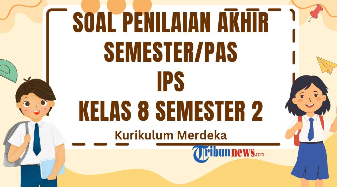 30 Soal PAS IPS Kelas 8 Semester 2 Kurikulum Merdeka dan Kunci Jawaban SAS - TribunNews.com