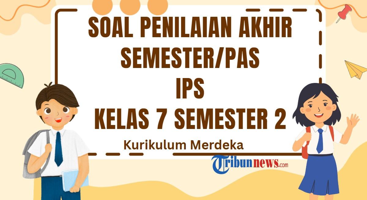 30 Soal PAS IPS Kelas 7 Semester 2 Kurikulum Merdeka dan Kunci Jawaban SAS - TribunNews.com