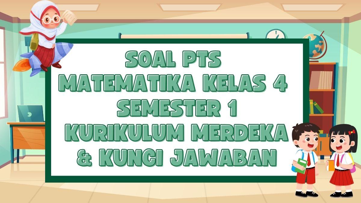 45 Soal PTS Matematika Kelas 4 Semester 1 Kurikulum Merdeka dan Kunci Jawaban STS, UTS - Halaman ...
