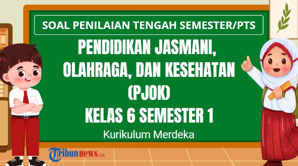 30 Soal PTS PJOK Kelas 6 Semester 1 Kurikulum Merdeka dan Kunci Jawaban STS, UTS - TribunNews.com
