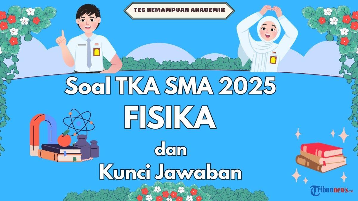 30 Soal TKA SMA Fisika 2025 dan Kunci Jawaban Tes Kemampuan Akademik ...