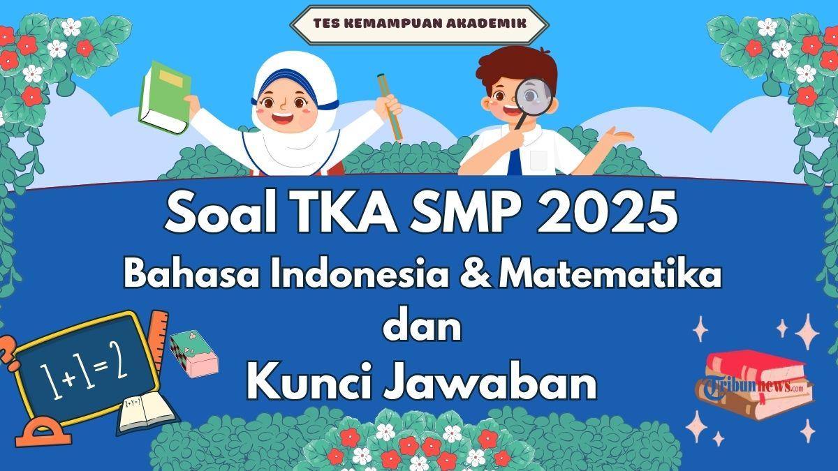 50 Soal TKA SMP Bahasa Indonesia, Matematika dan Kunci Jawaban Tes ...
