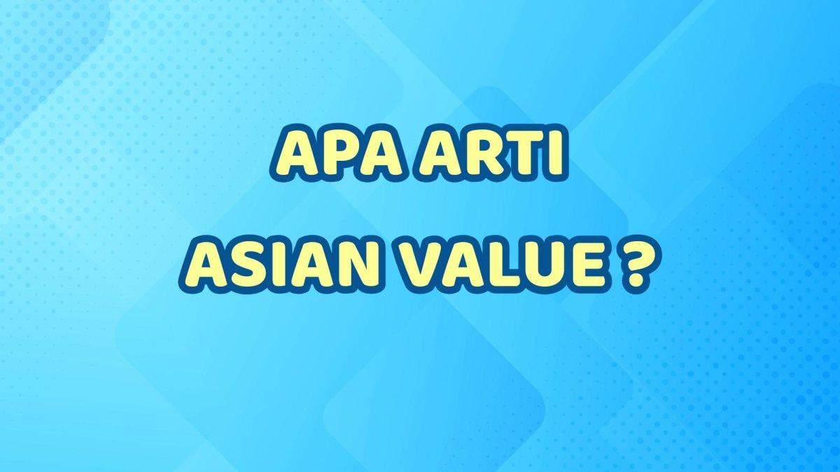 Penjelasan Apa Itu Asian Value, Ini Sosok Arie Putra dan Budi Adiputro ...