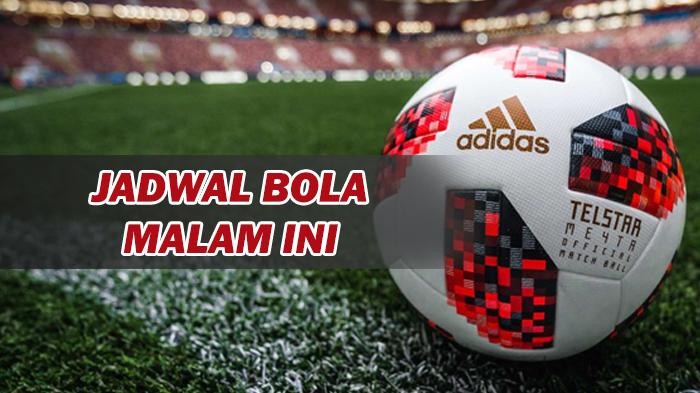 Jadwal Bola Malam Ini Live TV: Ada Timnas Indonesia vs Bahrain ...