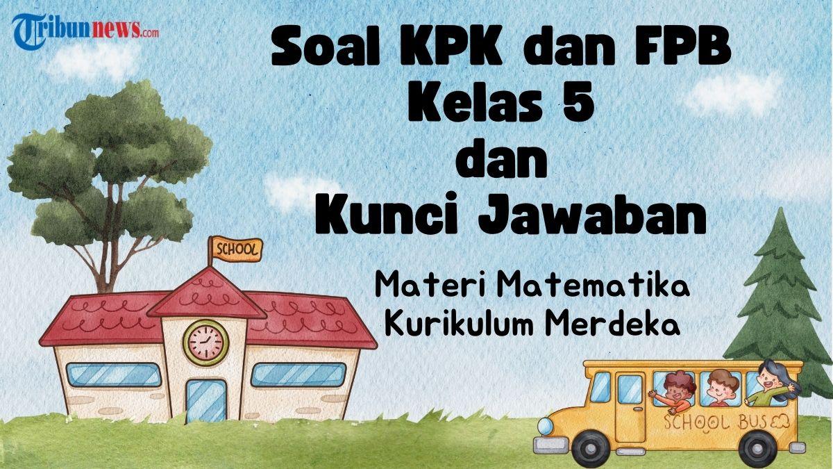 50 Soal KPK dan FPB Kelas 5 dan Kunci Jawabannya, Materi Matematika ...