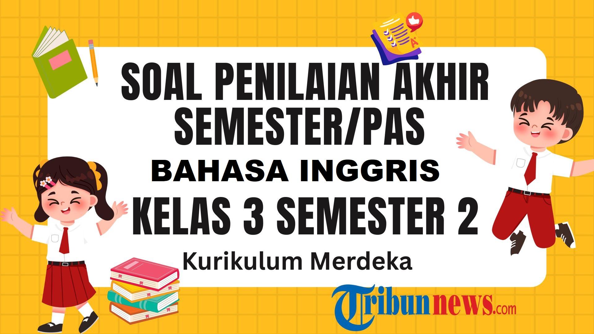 40 Soal PAS Bahasa Inggris Kelas 3 Semester 2 Kurikulum Merdeka dan Kunci Jawaban SAS ...