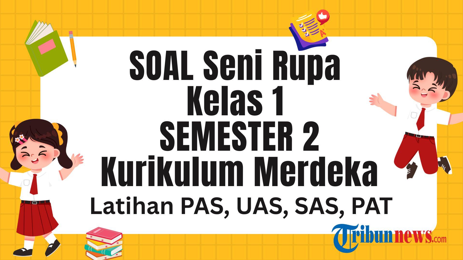 35 Soal Seni Rupa Kelas 1 Semester 2 Kurikulum Merdeka dan Kunci Jawaban PAS, UAS, PAT, SAS ...